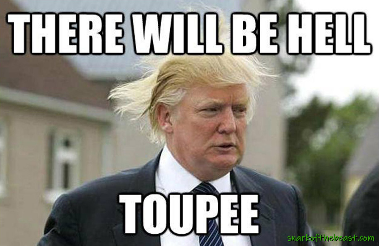 Trump: "There Will Be Hell Toupée" - Legislation or Investigation ...